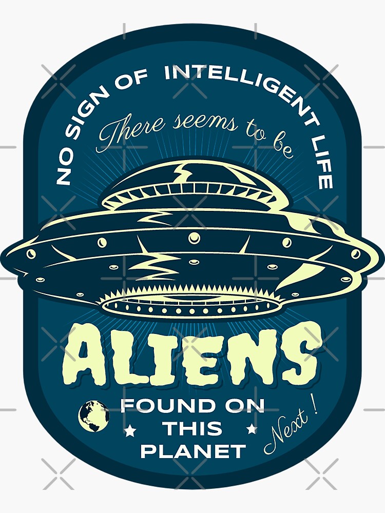 "No Sign Of Intelligent Life Found On This Planet" Sticker by ...