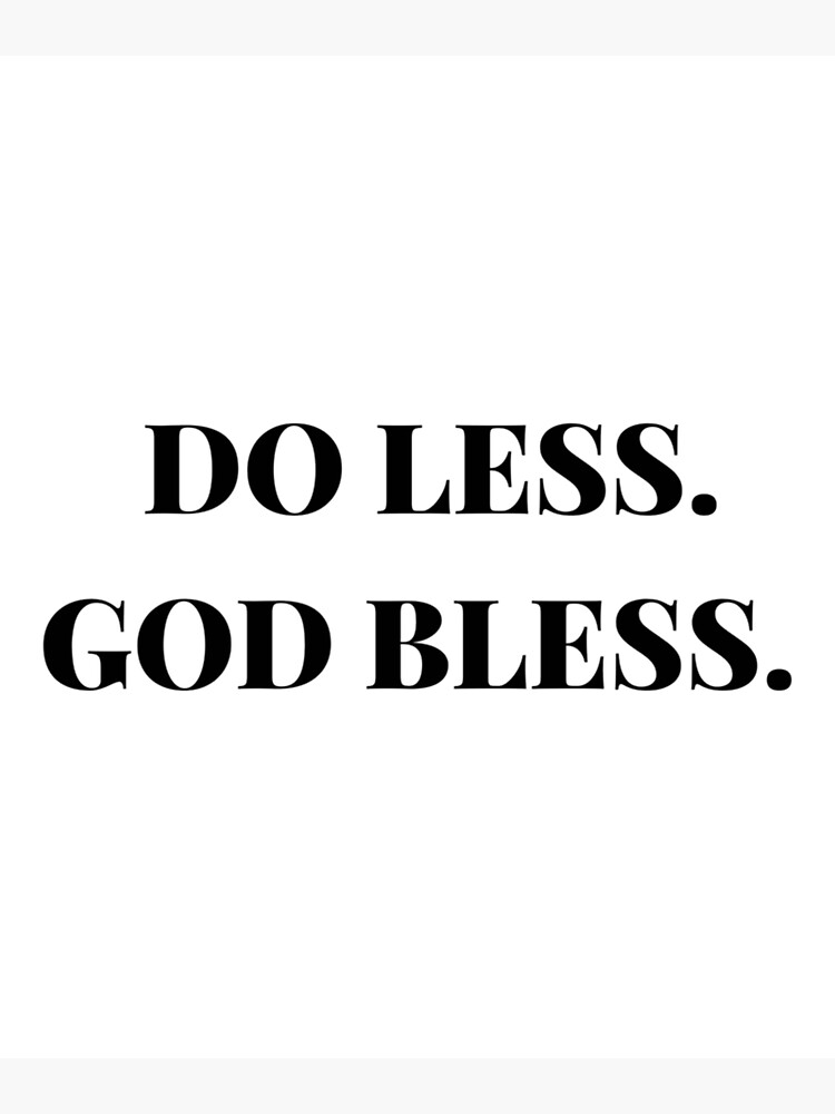 "Do Less God Bless" Poster for Sale by JessyMatsie | Redbubble