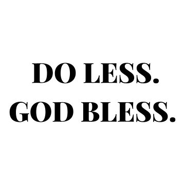 "Do Less God Bless" Poster for Sale by JessyMatsie | Redbubble