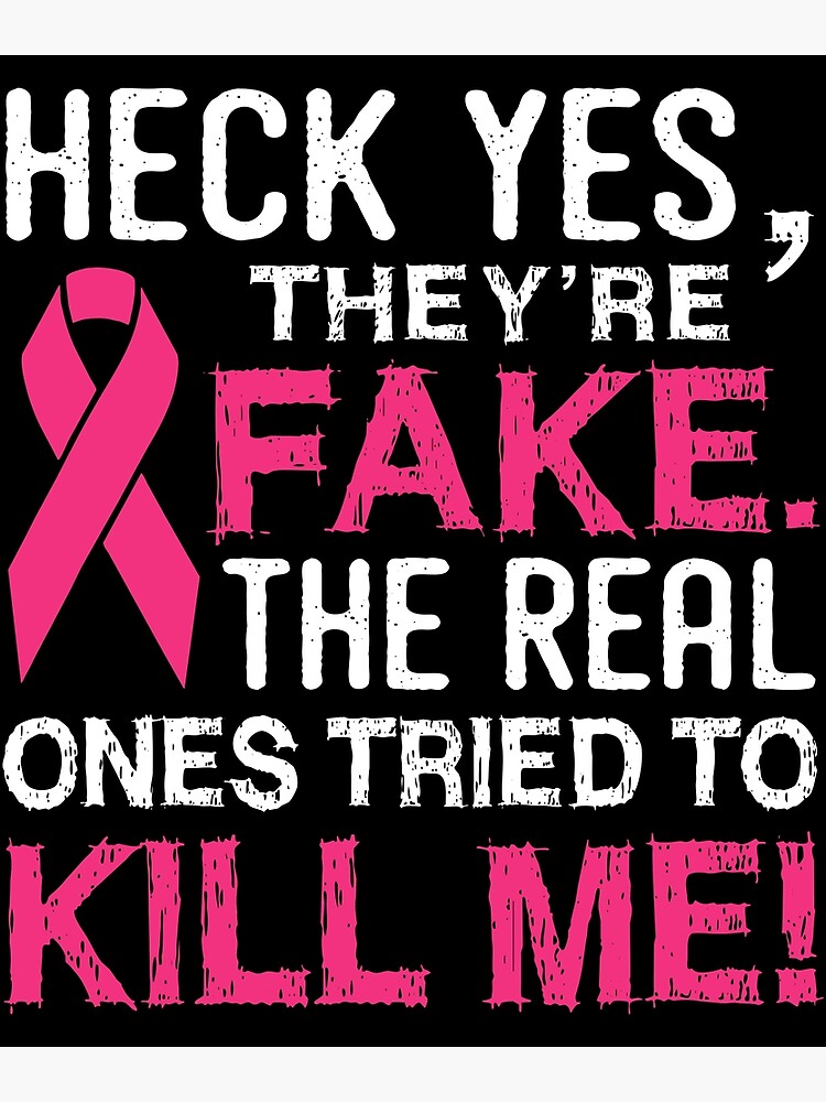 "Yes They're Fake - The Real Ones Tried to Kill Me Shirt" Poster for ...