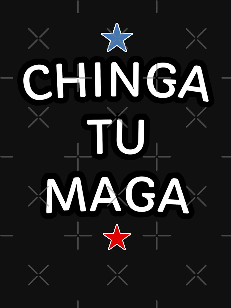 "Chinga tu maga,funny gifts Chinga tu maga " T-shirt for Sale by ...
