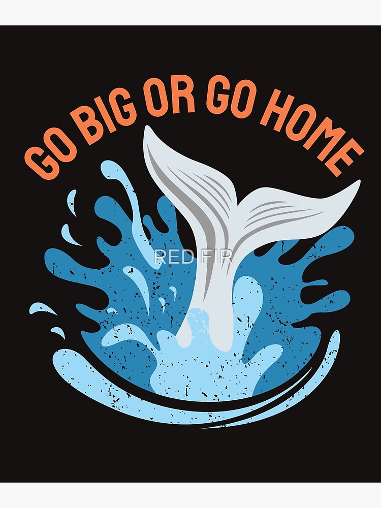 "Go Big or Go Home" Poster for Sale by KHALID2000 | Redbubble