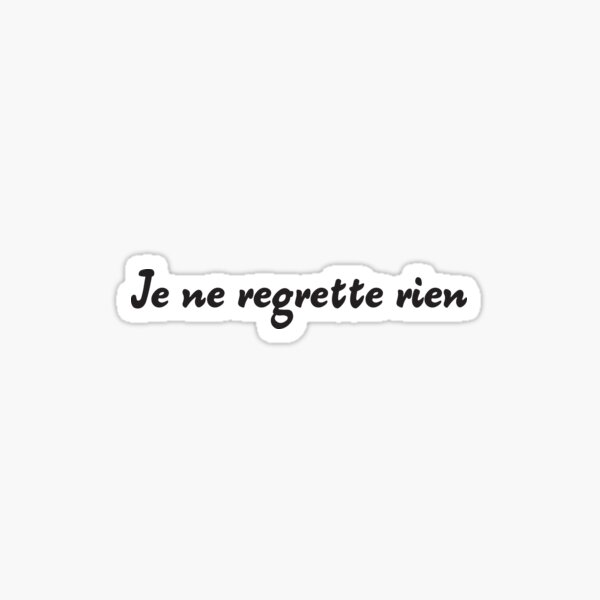 "Je ne regrette rien,I Regret Nothing, Inspirational Frensh Quote ...
