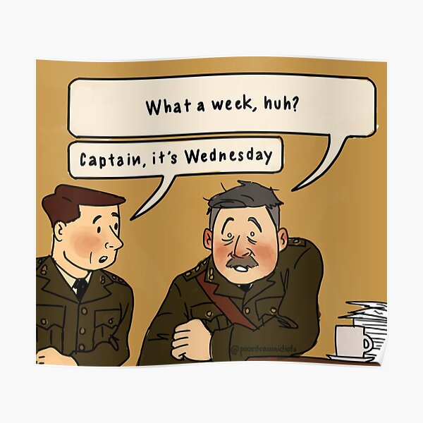 "What a week, huh?" Poster by PoorDrawnIdiots | Redbubble