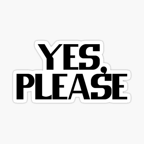 "Yes, Please - Bold Black Text" Sticker by jorgechubuter | Redbubble
