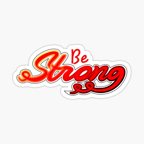 "Be Strong" Sticker by FerrelHerwin | Redbubble