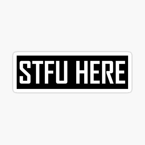 "STFU HERE" Sticker by VentureDesign | Redbubble