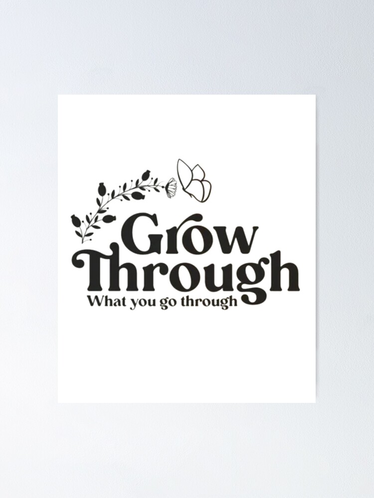 " Grow Through What You Go Through typography grow" Poster for Sale by ...