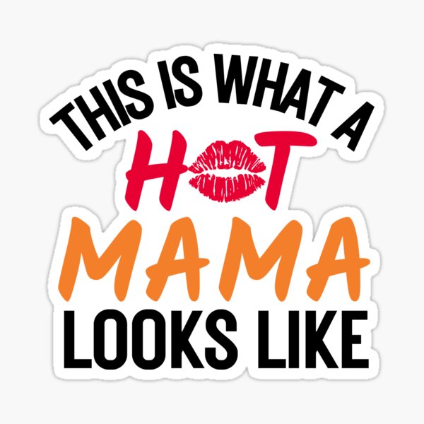 "This is What a Hot Mama Looks Like" Sticker for Sale by MacAndMoose ...