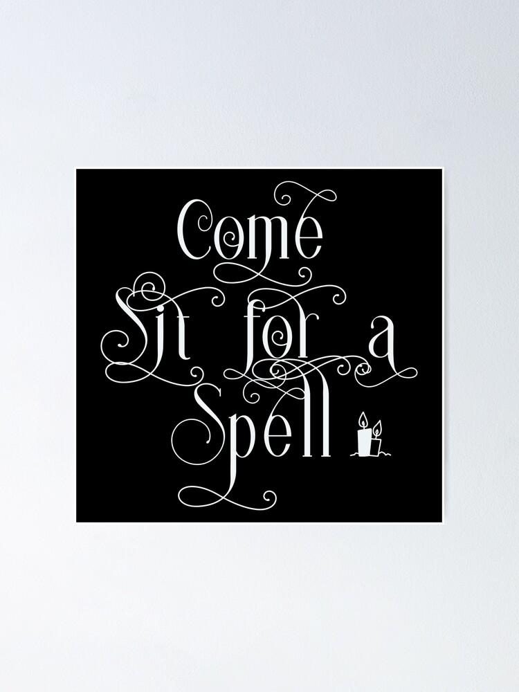 "Come sit for a spell" Poster by ImbueHue | Redbubble