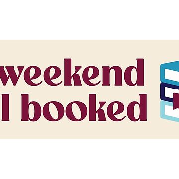 "My Weekend Is All Booked" Sticker for Sale by BlueChilco | Redbubble