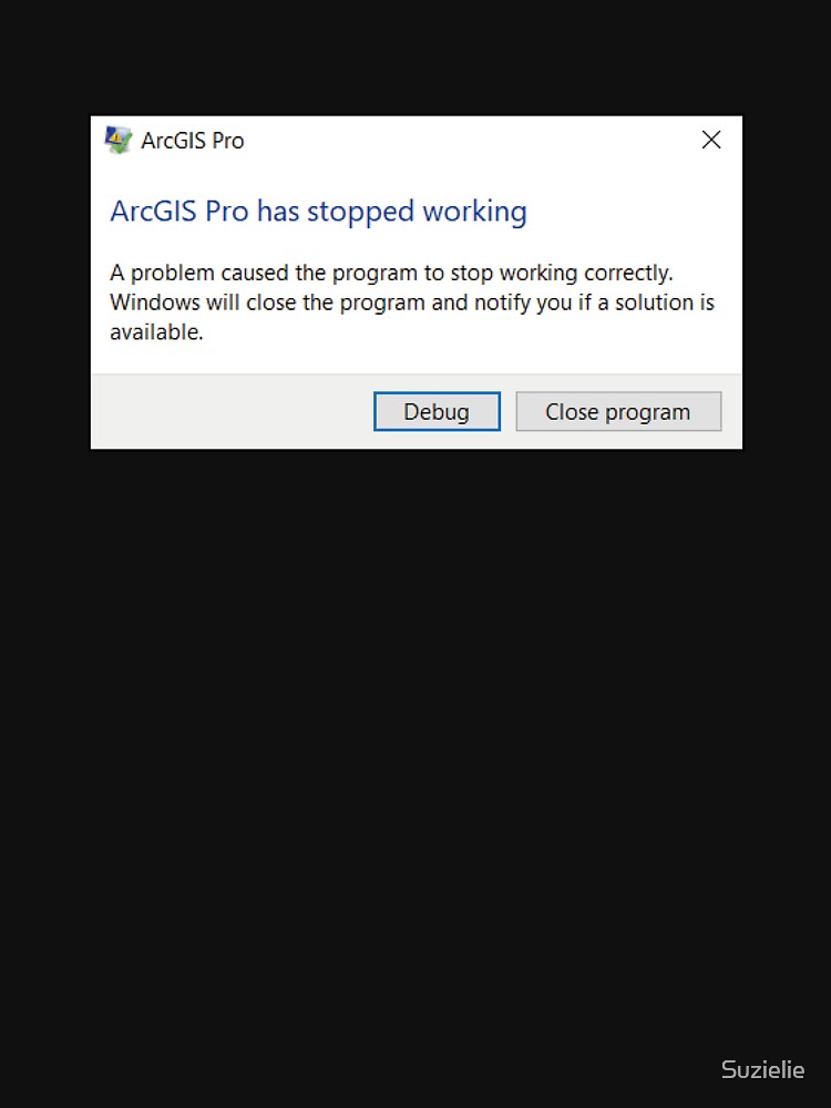 "ArcGIS Pro has stopped working" T-shirt for Sale by Suzielie | Redbubble | arcgis t-shirts ...