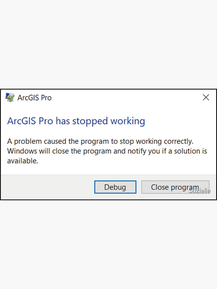 "ArcGIS Pro has stopped working" Sticker for Sale by Suzielie | Redbubble