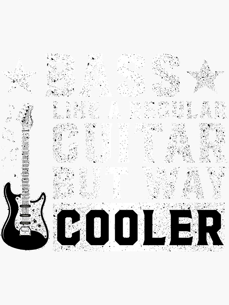 Bass Its Like A Guitar But Way Cooler Lover Birthday T For Guitarist Sticker Sticker By