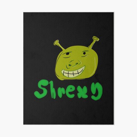 "Shrexy Sticker Sexy Shrek Sexy Shrek Sexy Shrek" Art Board Print by ...