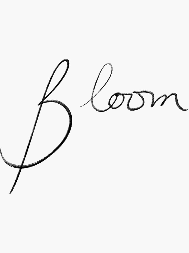 "Handwritten Cursive “Bloom” Print" Sticker by thingsididntsay | Redbubble