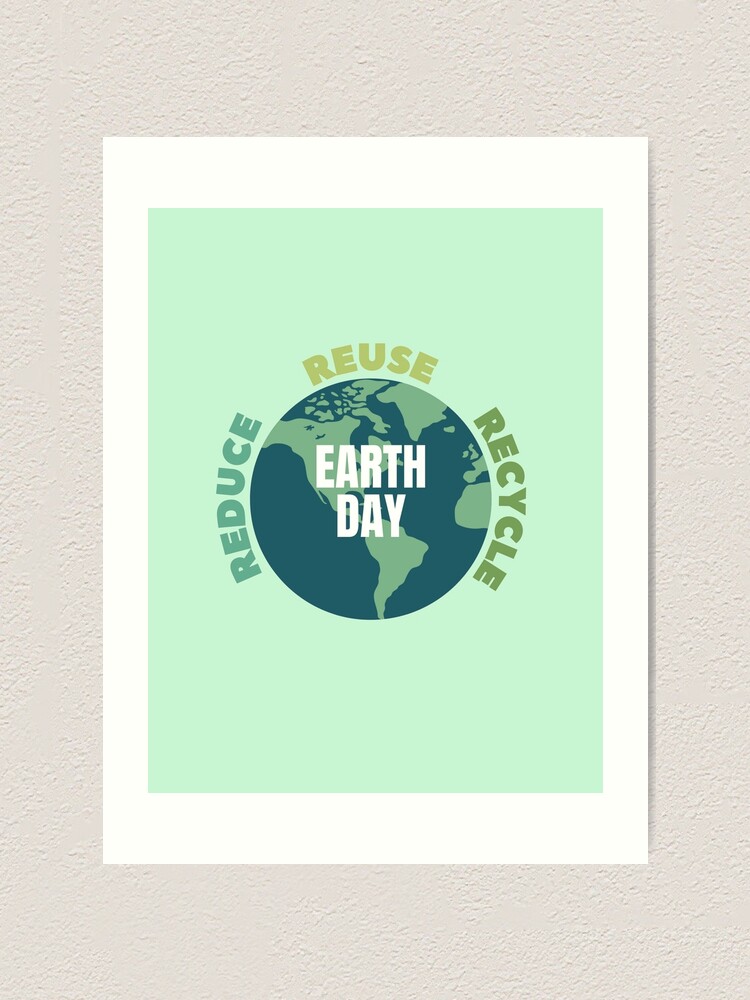 "Earth Day - Reduce - Reuse - Recycle" Art Print by MugsAndDuds | Redbubble