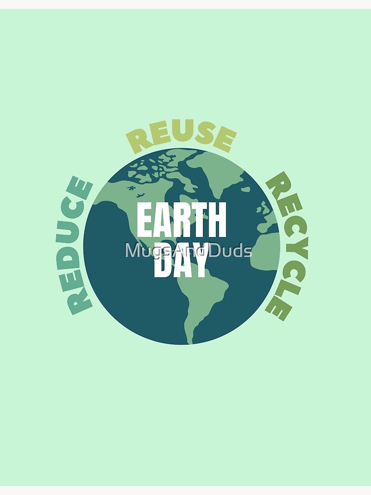 "Earth Day - Reduce - Reuse - Recycle" Art Print by MugsAndDuds | Redbubble