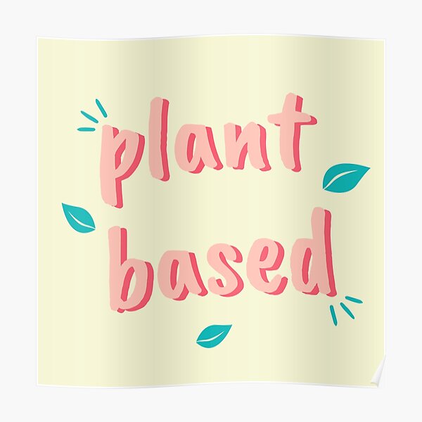 "plant based " Poster for Sale by kterbush | Redbubble
