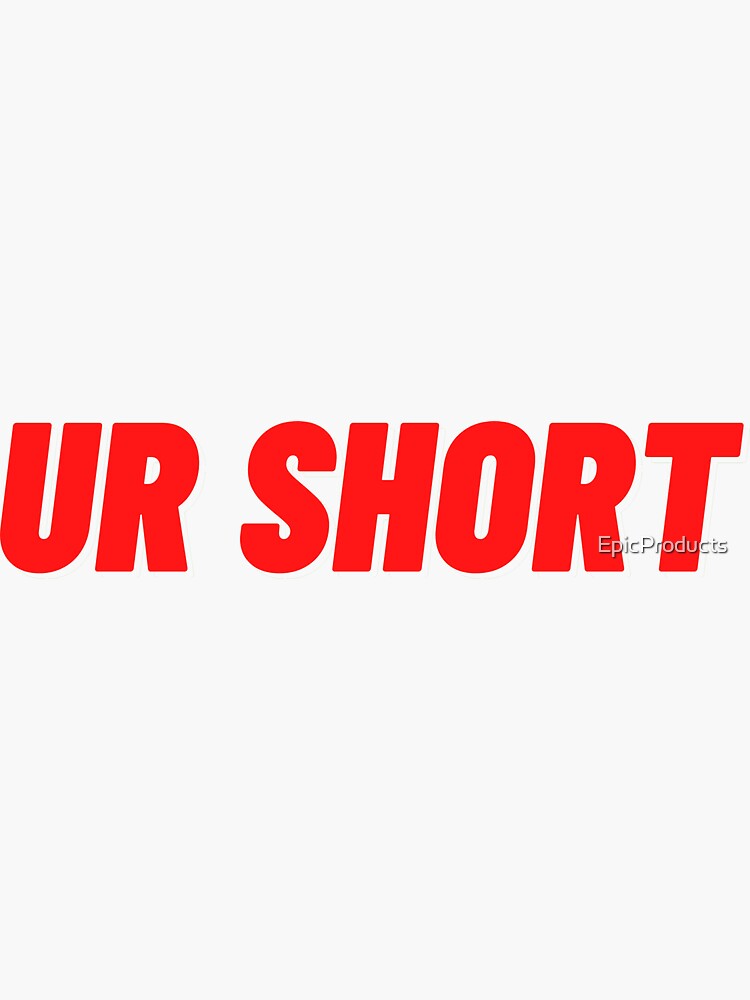 "ur short" Sticker for Sale by EpicProducts | Redbubble
