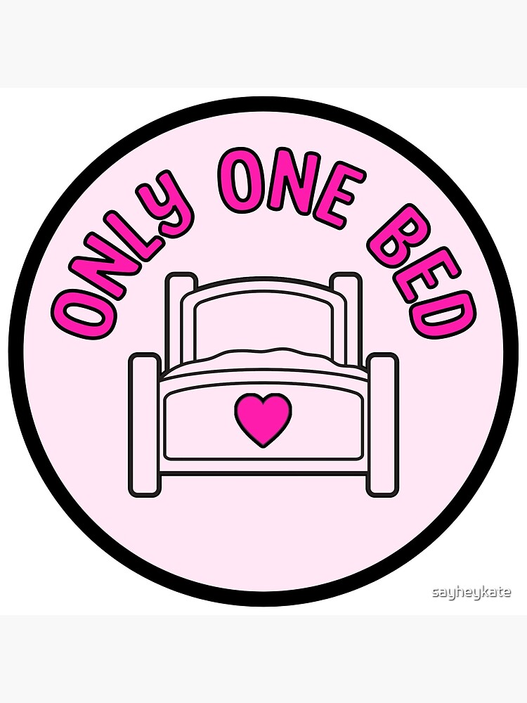 "Only One Bed" Poster for Sale by sayheykate | Redbubble