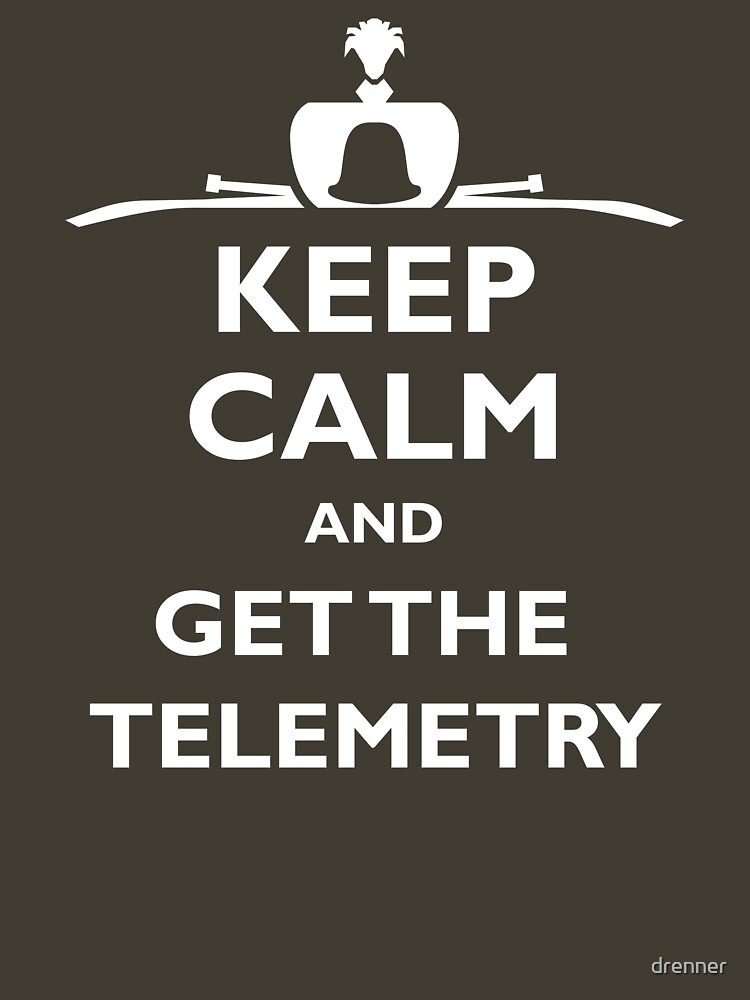 "Keep Calm and Get the Telemetry" T-shirt for Sale by drenner ...