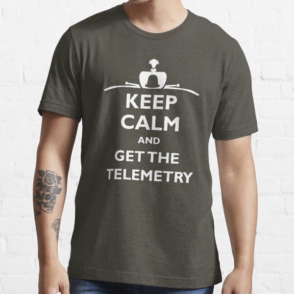 "Keep Calm and Get the Telemetry" T-shirt for Sale by drenner ...