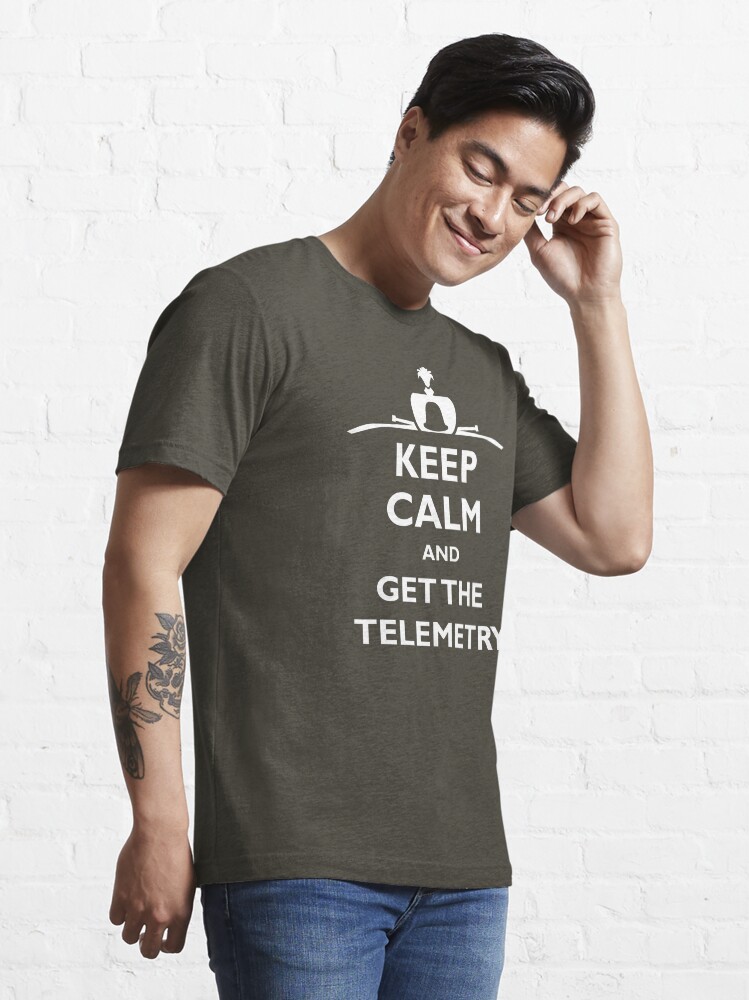 "Keep Calm and Get the Telemetry" T-shirt for Sale by drenner ...