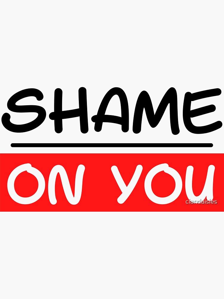 "shame on you typography" Sticker by ciandaisies | Redbubble