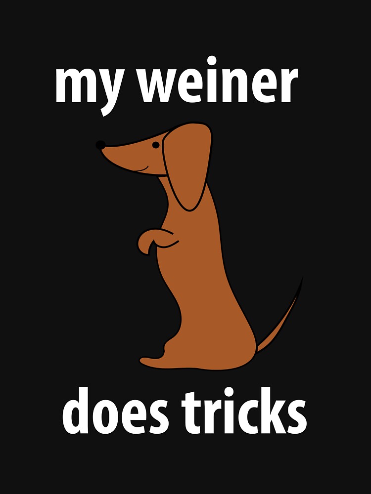 "My weiner does tricks" T-shirt for Sale by longdogswa | Redbubble ...