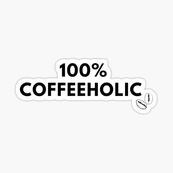 "100% Coffeeholic" Sticker by kuriositykat | Redbubble