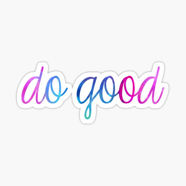 "do good" Sticker by lolosenese | Redbubble