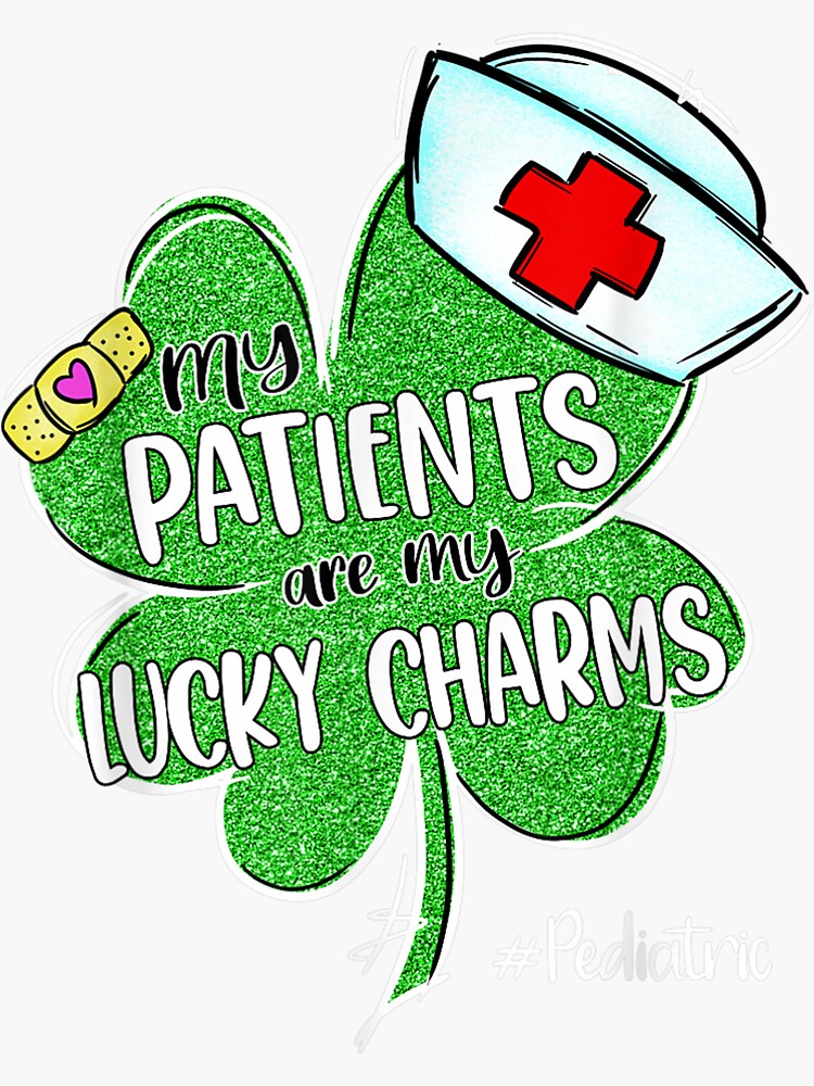 "Patients Are My Lucky Charms Pediatric Nurse St Patricks Day" Sticker ...
