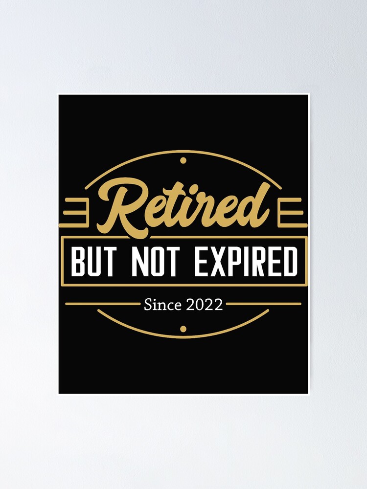 "Retired 2022 Retired but not Expired" Poster by DarlRaen | Redbubble