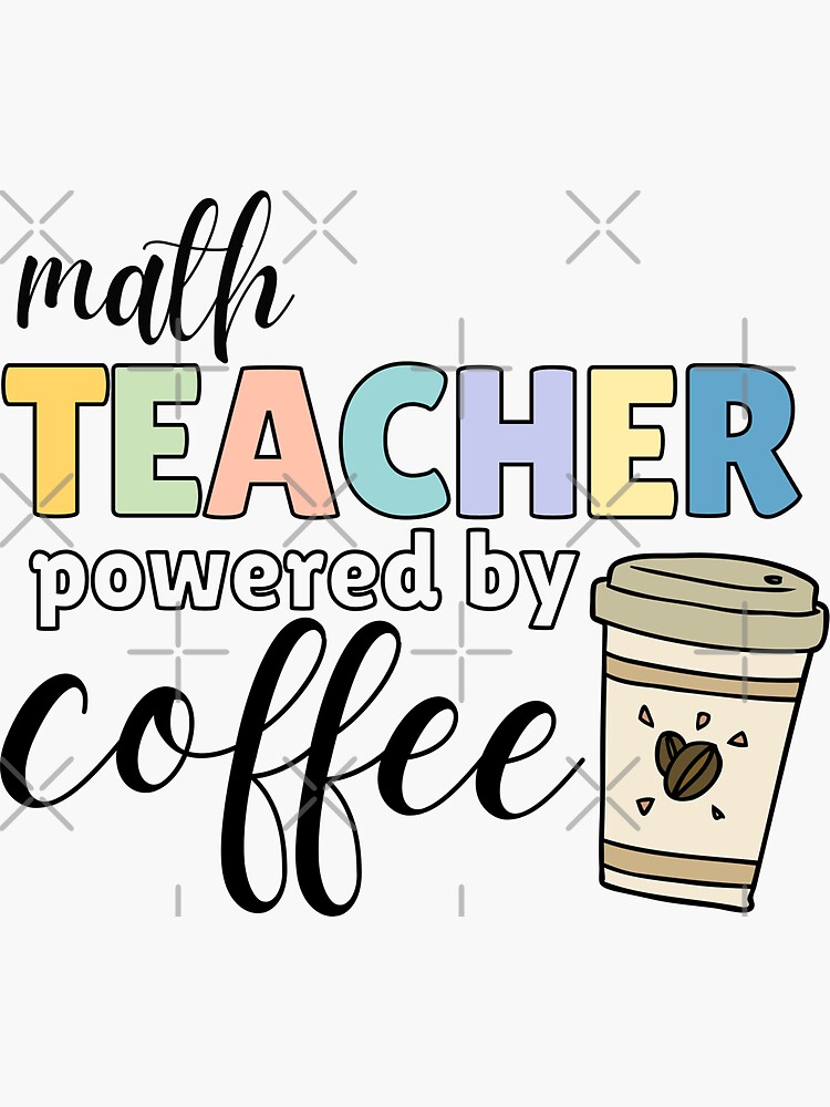 "Math Teacher Powered By Coffee" Sticker by LittleArij | Redbubble