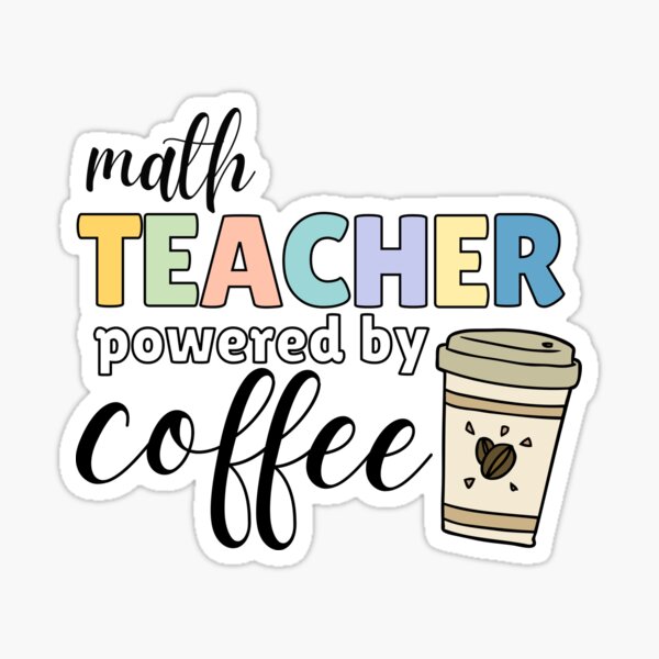 "Math Teacher Powered By Coffee" Sticker by LittleArij | Redbubble
