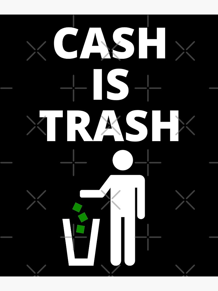 "Cash Is Trash" Poster for Sale by barrelroll909 | Redbubble