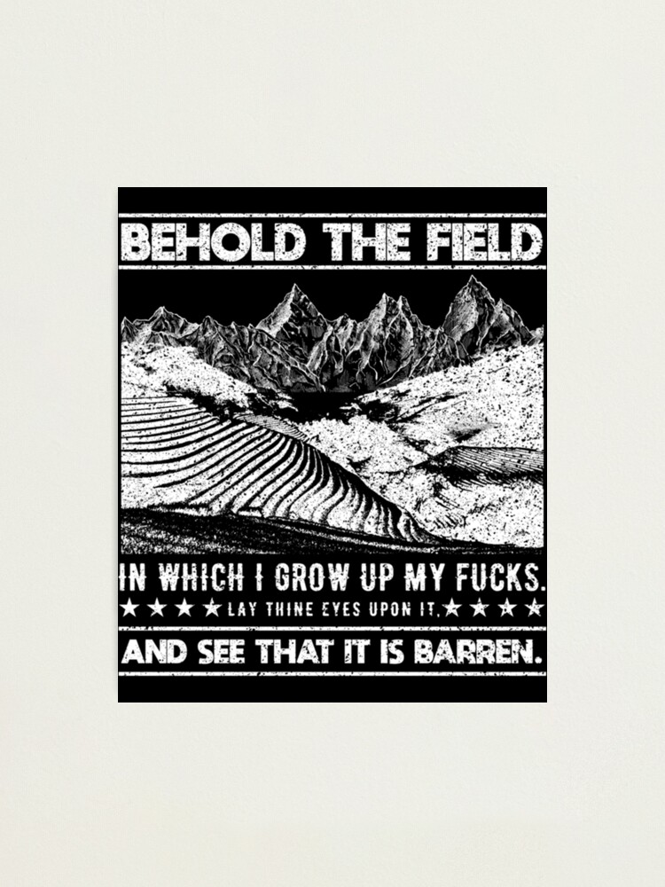 "Behold The Field In Which I Grow My Farmer Field Ranch Tractor Farm ...