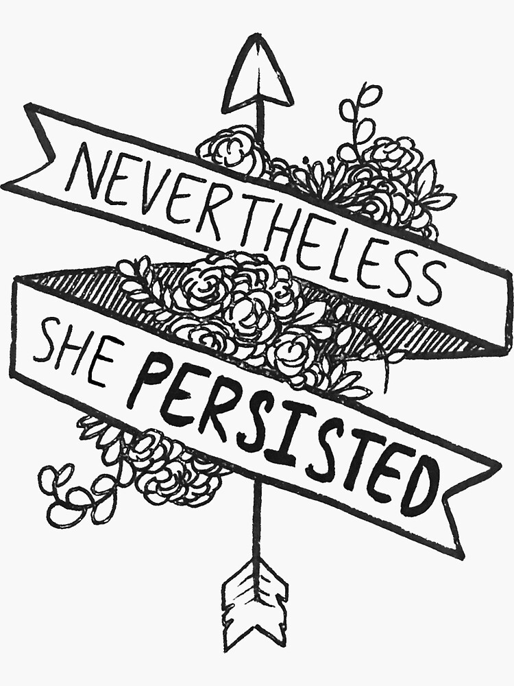 "Nevertheless She Persisted" Sticker for Sale by leeschmidtay | Redbubble