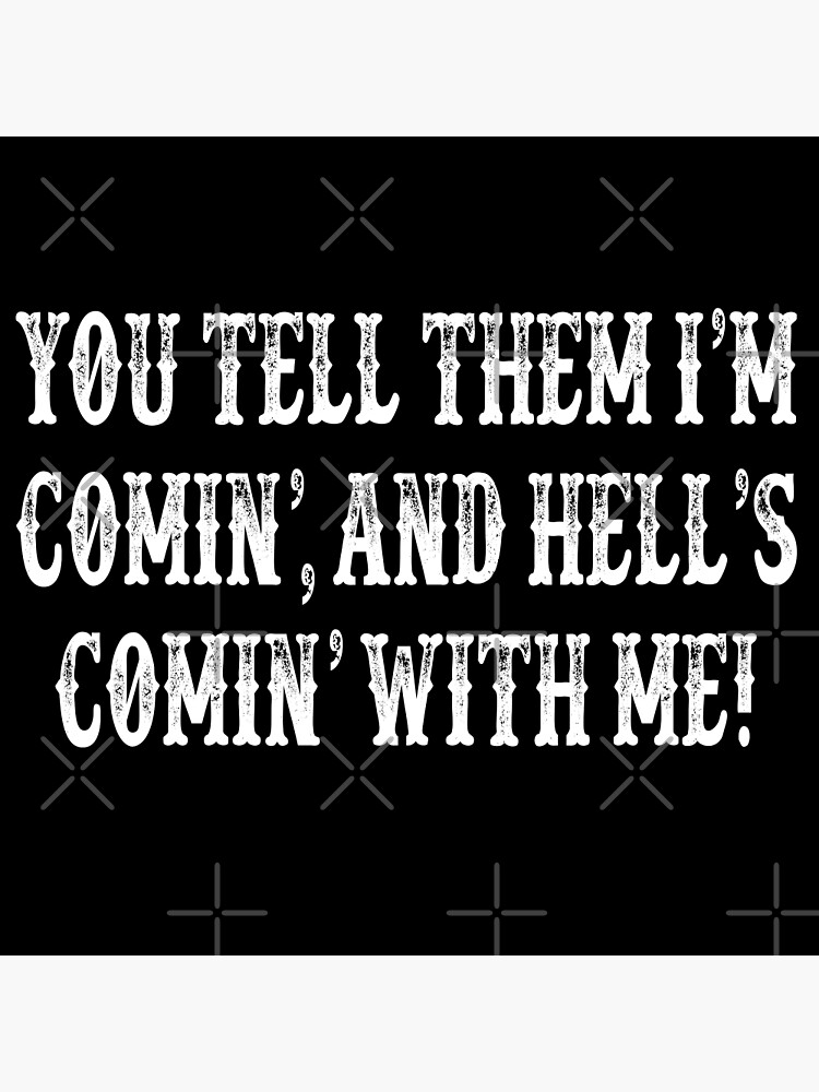 "You Tell Them I'm Coming - Tombstone Quote" Poster for Sale by ...