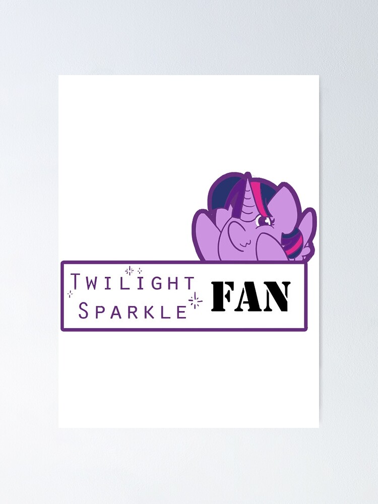 "Twilight Sparkle FAN " Poster by d6q648CE | Redbubble