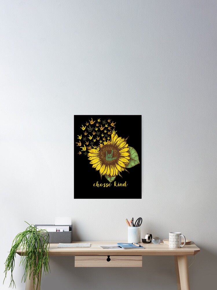 "Choose Kind Sunflower Deaf ASL American Sign Language Tshirt" Poster ...