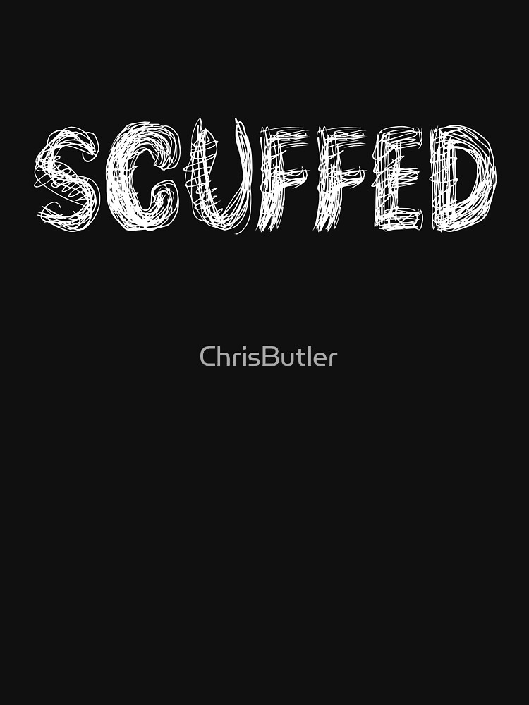 "SCUFFED " T-shirt for Sale by ChrisButler | Redbubble | scuffed t ...