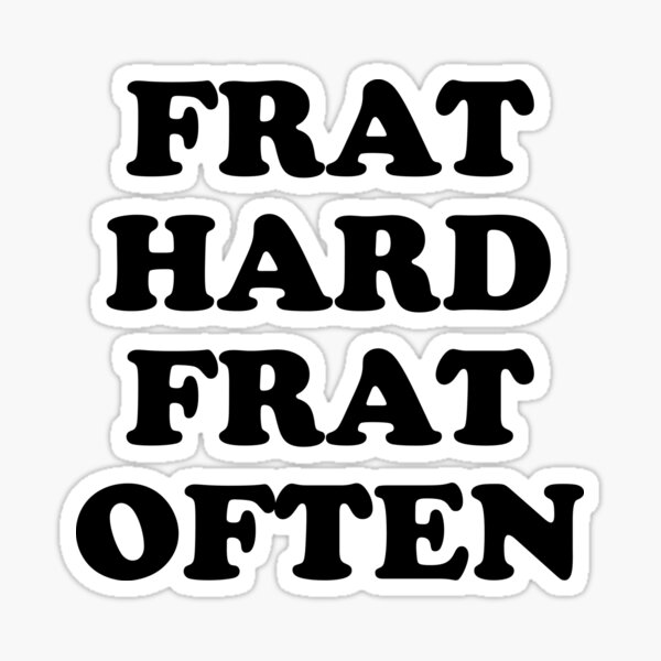 "Frat Hard Frat Often" Sticker for Sale by Modulary | Redbubble