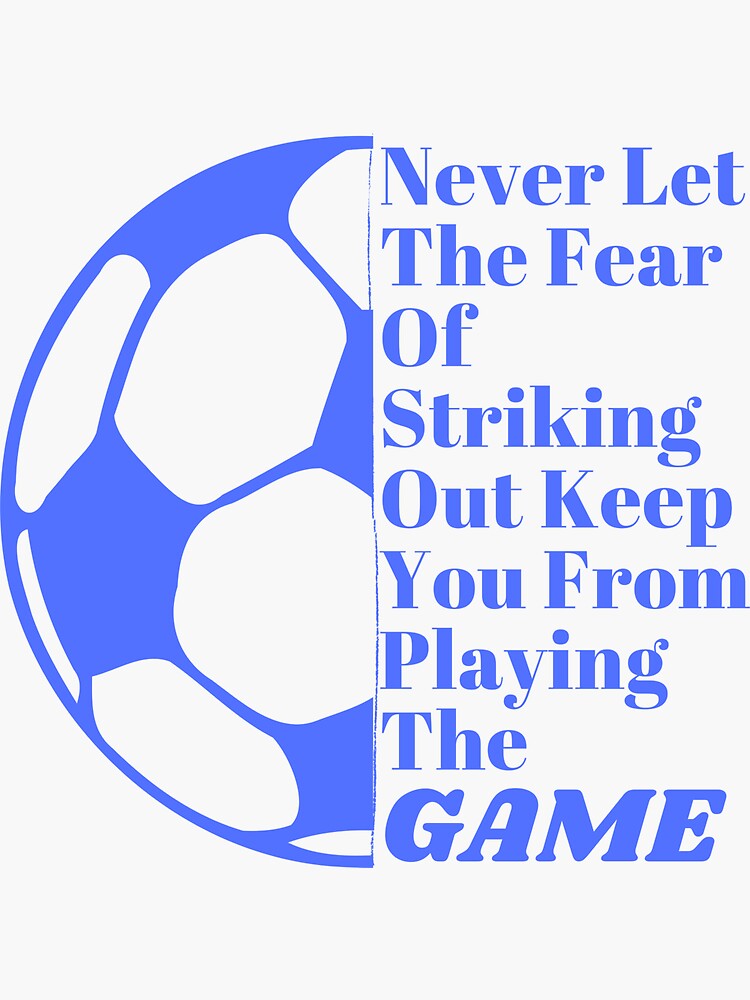 "never let the fear of striking out keep you from playing the game ...