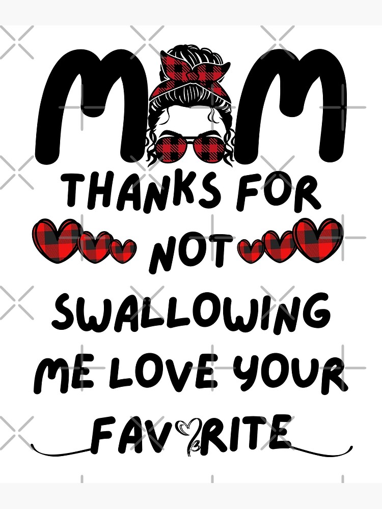 Mom Thanks For Not Swallowing Me Love Your Favorite Hand Drawing And Hand Text Buffalo Design