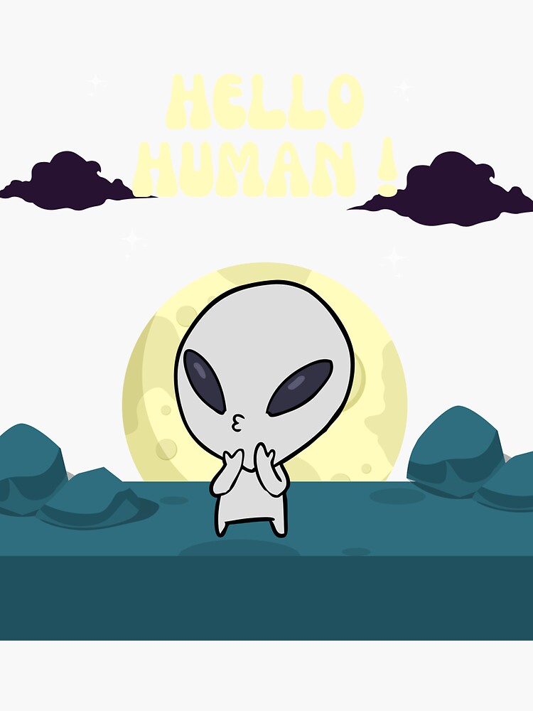 "Cute Alien, Hello Human!" Sticker for Sale by ArtNowStudio | Redbubble