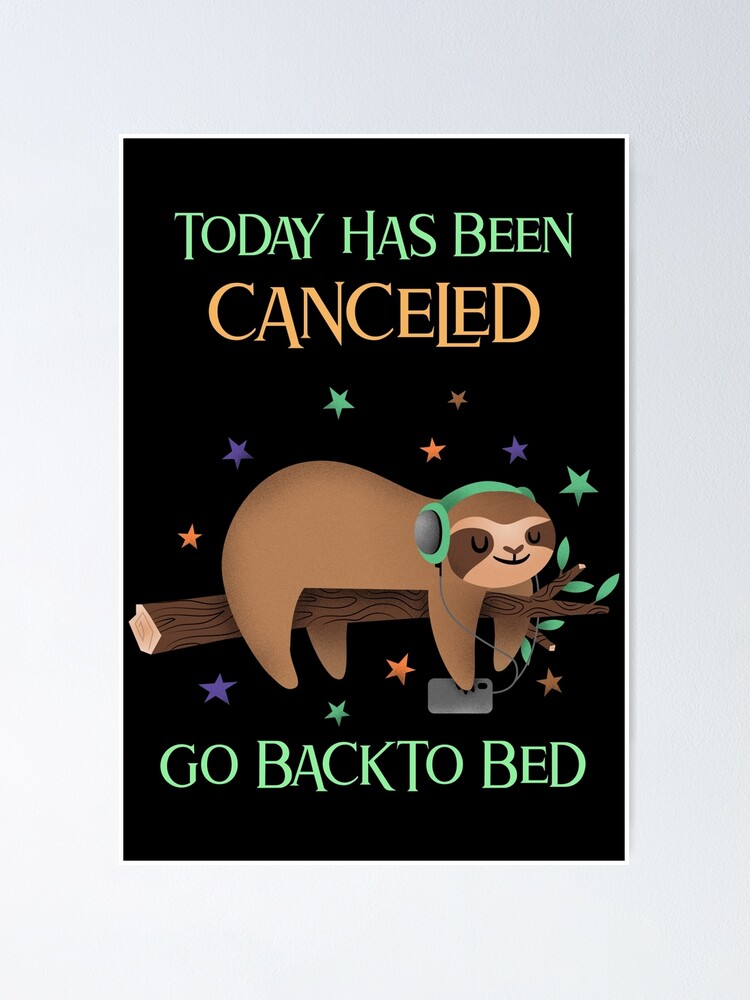 " Today Has Been Canceled Go Back To Bed" Poster by Studioapartment ...