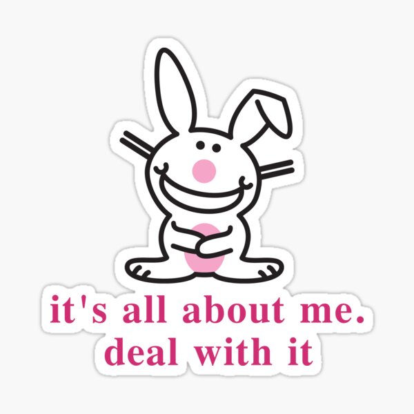 "It's All About Me Deal With It Bunny " Sticker by familyzine | Redbubble