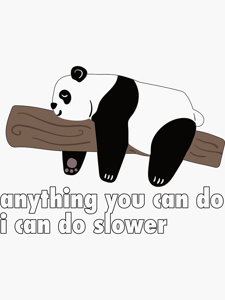 "anything you can do i can do slower - panda" Sticker by shienium ...